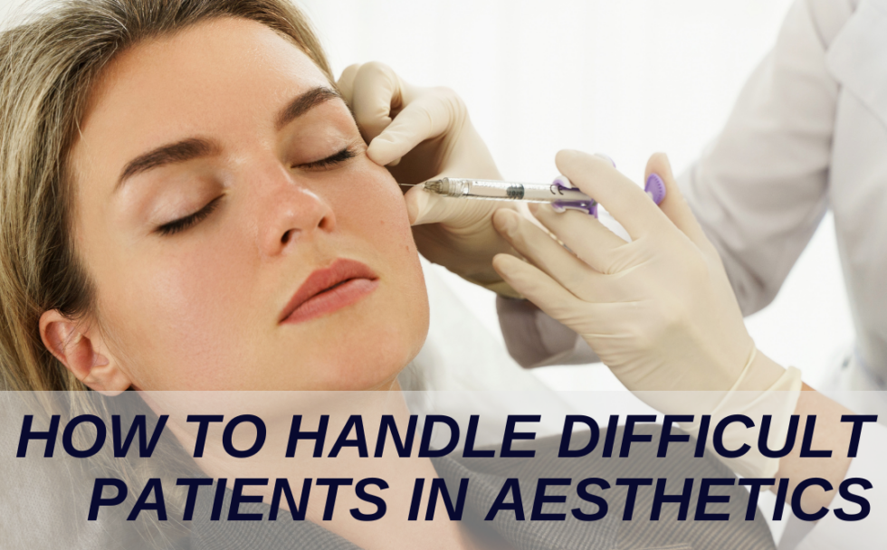 How to Handle Difficult Patients in Aesthetics - Aesthetics Associates